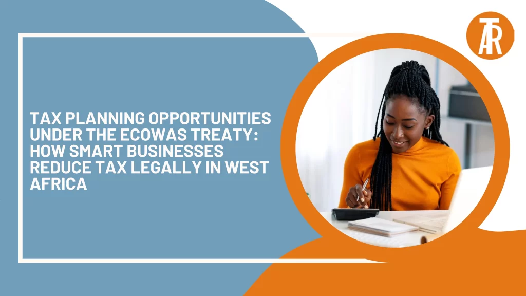 Tax Planning Opportunities Under the ECOWAS Treaty: How Smart ...